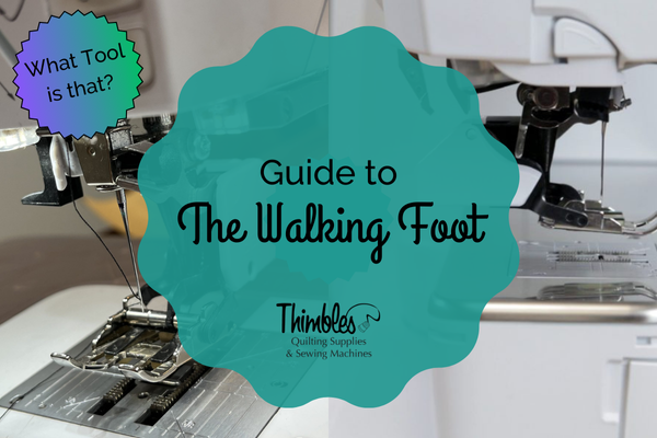 Thimbles Guide to the Walking Foot – Thimbles Quilts